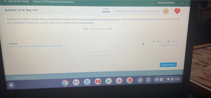 Solved - Save & Exit Ceruly Lesson 6.5 The Binomial | Chegg.com