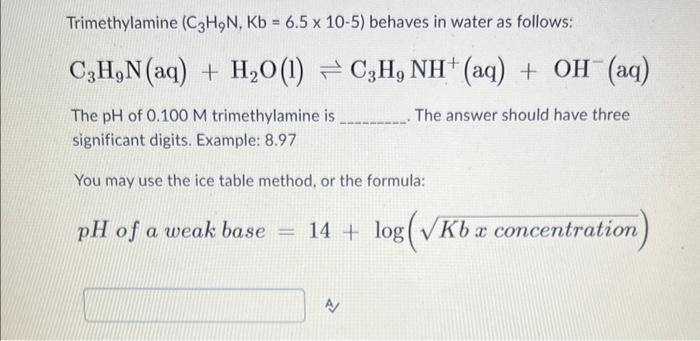 Solved Trimethylamine (C3H9 N, Kb=6.5×10−5) behaves in water | Chegg.com