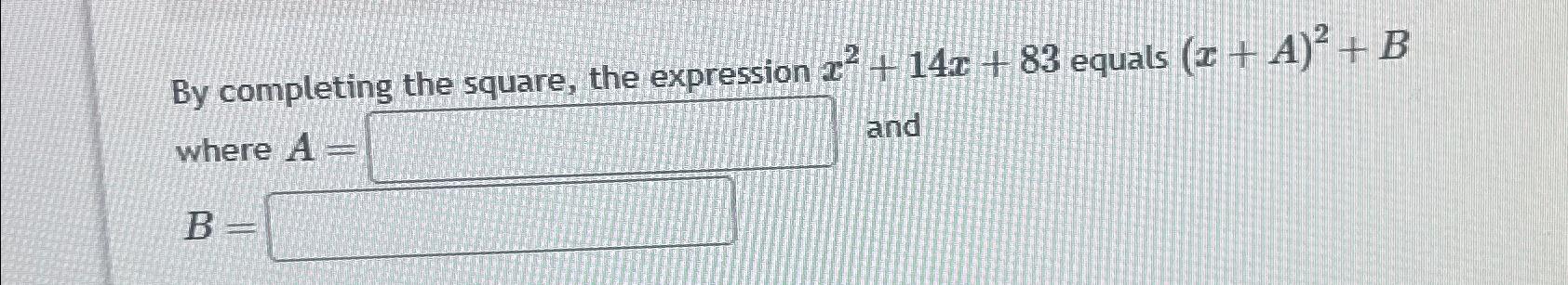 Solved By completing the square, the expression x2+14x+83 | Chegg.com