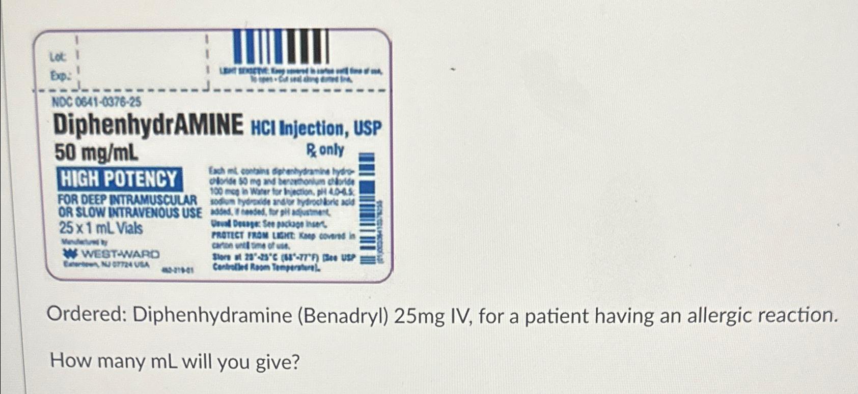 Solved Ordered: Diphenhydramine (Benadryl) 25mg ﻿IV, ﻿for a | Chegg.com