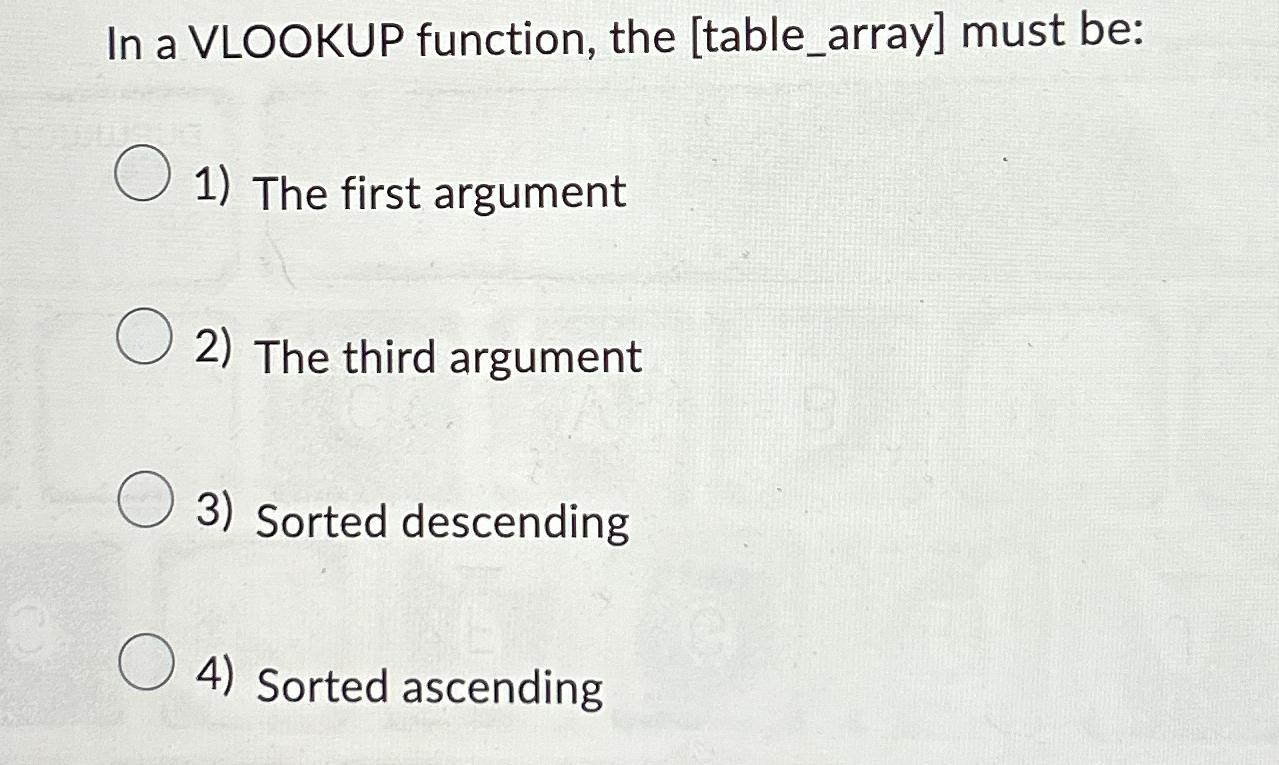 Solved In a VLOOKUP function, the [table_array] ﻿must be:The | Chegg.com