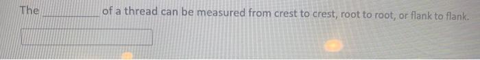 Solved The of a thread can be measured from crest to crest, | Chegg.com