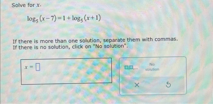 Solved Solve for x. log, (x-7)=1+ logg (x+1) If there is | Chegg.com