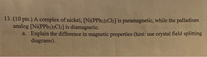 Solved 13. (10 pts.) A complex of nickel, [Ni(PPh:)Cl] is | Chegg.com