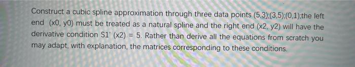 Solved Construct a cubic spline approximation through three | Chegg.com