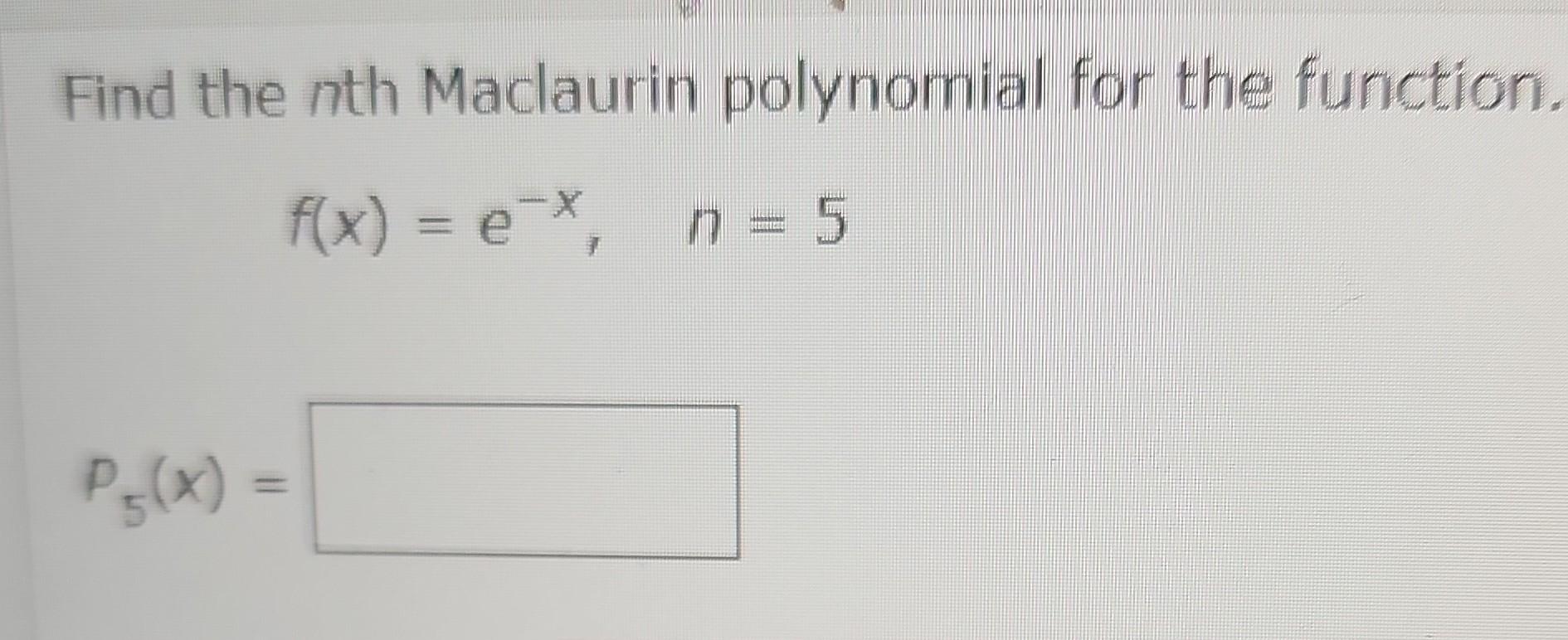 Solved Find the nth Maclaurin polynomial for the | Chegg.com