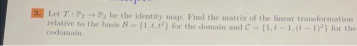 Solved 3. Let T:P2→P2 be the identity map. Find the matrix | Chegg.com