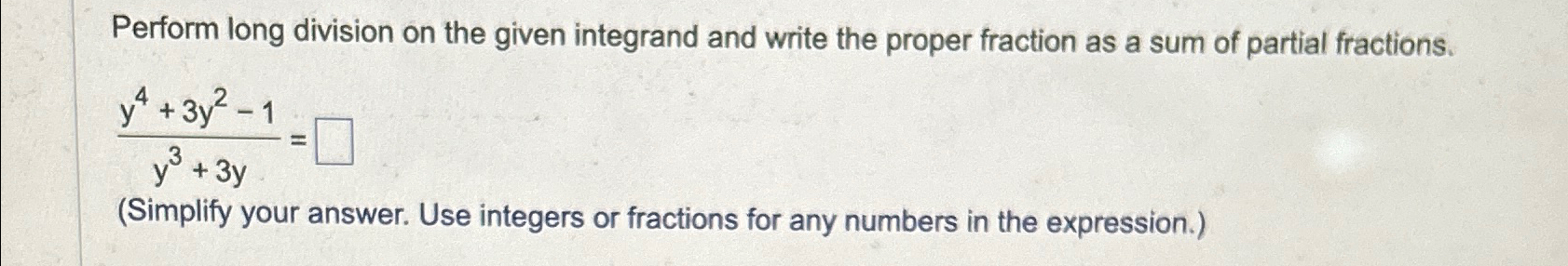 Solved Perform long division on the given integrand and | Chegg.com