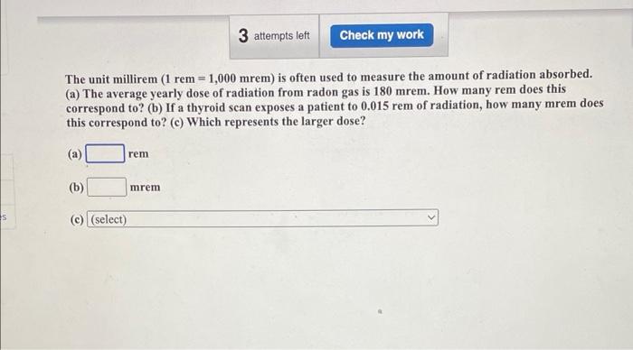 Solved 3 attempts left Check my work The unit millirem (1 | Chegg.com