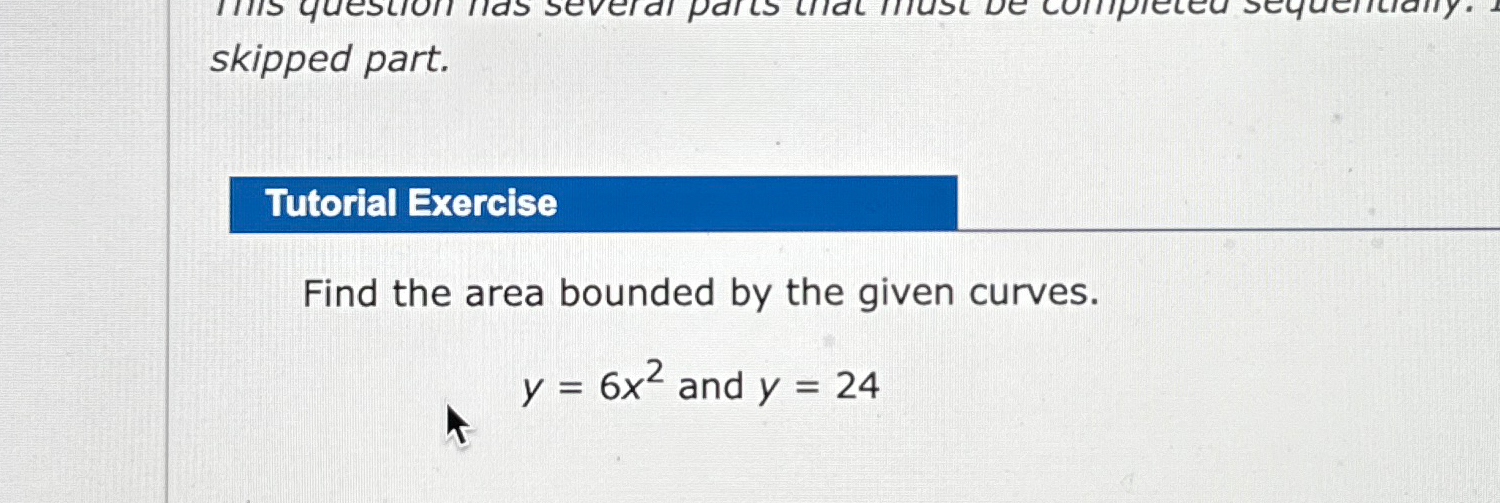 Solved skipped part.Tutorial ExerciseFind the area bounded | Chegg.com Solved skipped part.Tutorial ExerciseFind the area bounded | Chegg.com