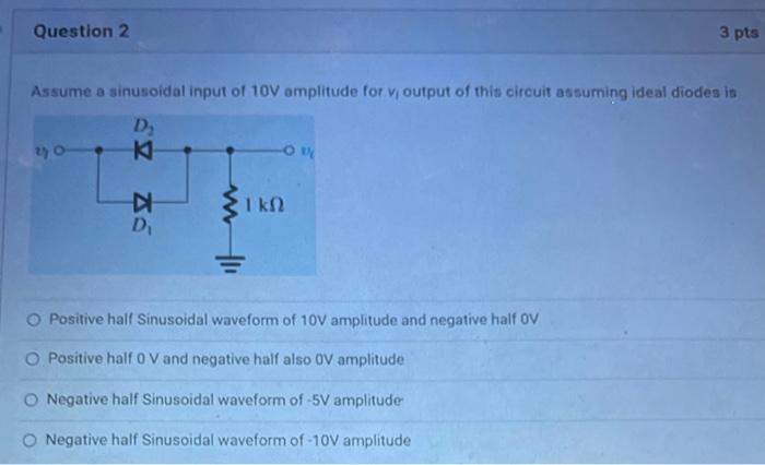 Solved Question 2 Assume a sinusoidal input of 10V amplitude | Chegg.com