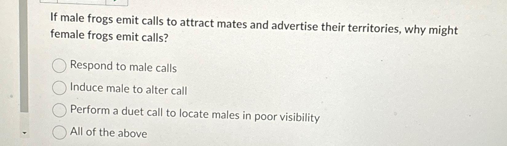 Solved If male frogs emit calls to attract mates and | Chegg.com