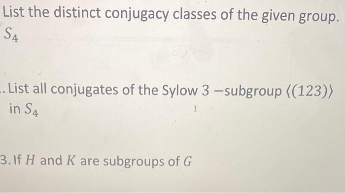 Solved List the distinct conjugacy classes of the given | Chegg.com
