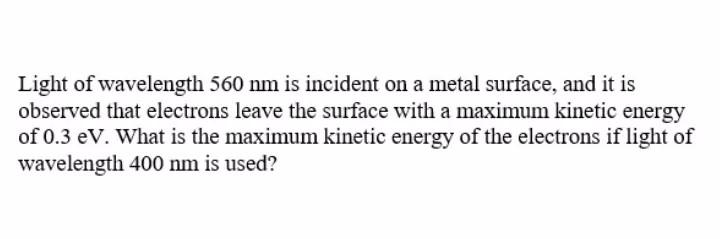 Solved Light of wavelength 560 nm is incident on a metal | Chegg.com