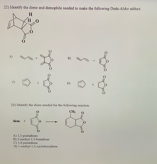 Solved 22) Identify the diene and dienophile needed to make | Chegg.com