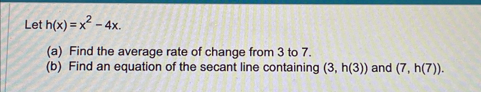 Solved Let h(x)=x2-4x(a) ﻿Find the average rate of change | Chegg.com