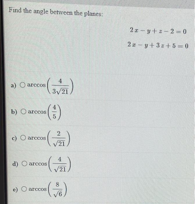 Solved Find the angle between the planes: 2x−y+z−2=0 | Chegg.com