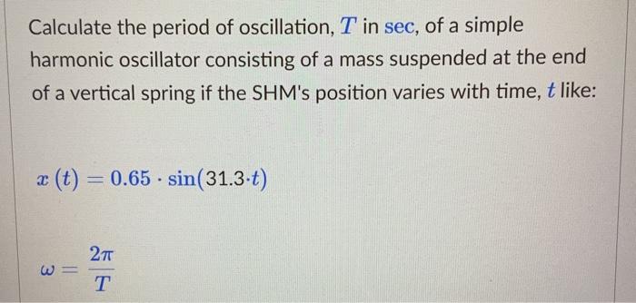 Solved Calculate the period of oscillation, T in sec, of a | Chegg.com