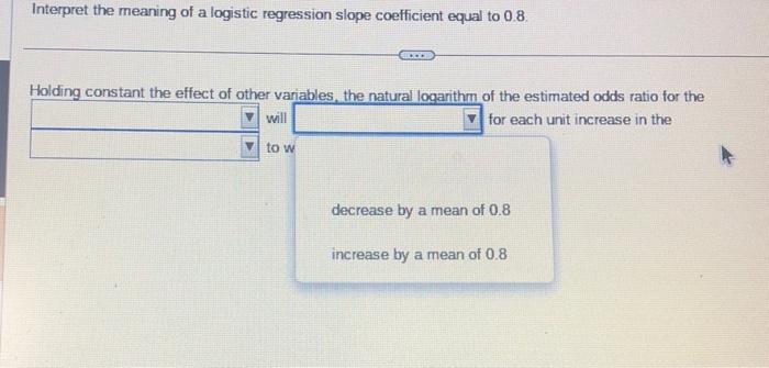 Solved Interpret the meaning of a logistic regression slope | Chegg.com