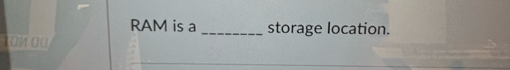 Solved RAM is a storage location. | Chegg.com