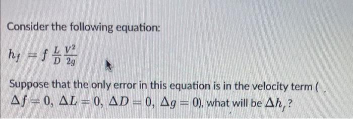 Solved Consider the following equation: hf=fDL2gV2 Suppose | Chegg.com