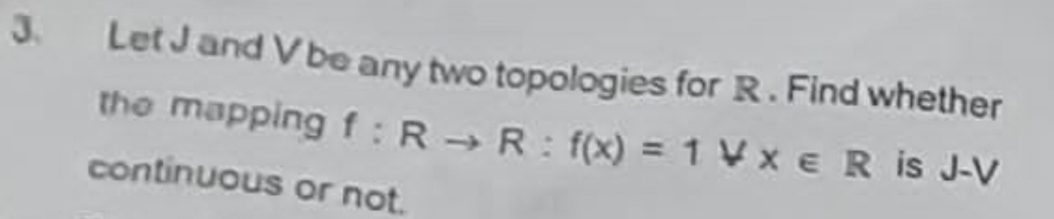 Solved Let J ﻿and V ﻿be any two topologies for R. ﻿Find | Chegg.com