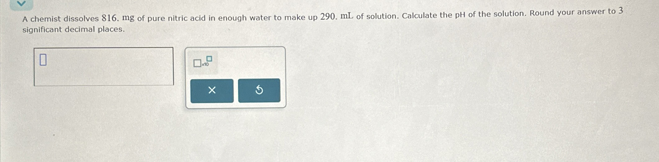 Solved A chemist dissolves 816.mg ﻿of pure nitric acid in | Chegg.com
