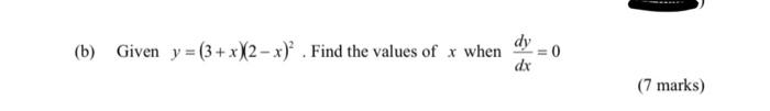 Solved (b) Given y = (3 + xX2 - x) Find the values of x when | Chegg.com