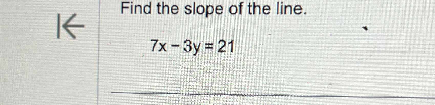 Solved Find the slope of the line.7x-3y=21 | Chegg.com