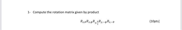 Solved 1- Compute the rotation matrix given by product | Chegg.com