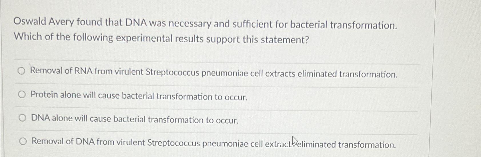 Solved Oswald Avery found that DNA was necessary and | Chegg.com