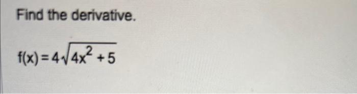 Solved Find the derivative. f(x)=44x2+5 | Chegg.com