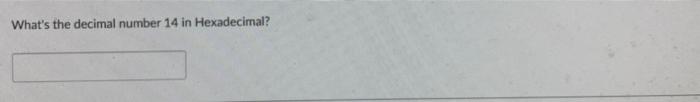 Solved What's the decimal number 14 in Hexadecimal? | Chegg.com