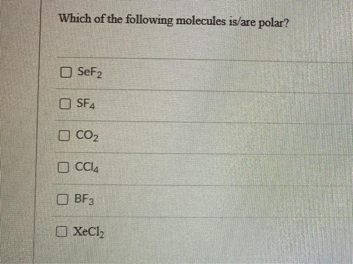 Solved Which of the following molecules is/are polar? O SeF2 | Chegg.com