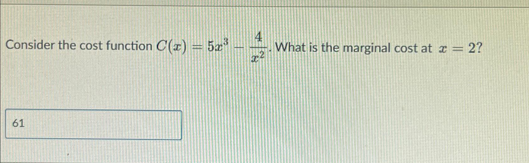 Solved Consider the cost function C(x)=5x3-4x2. ﻿What is the | Chegg.com
