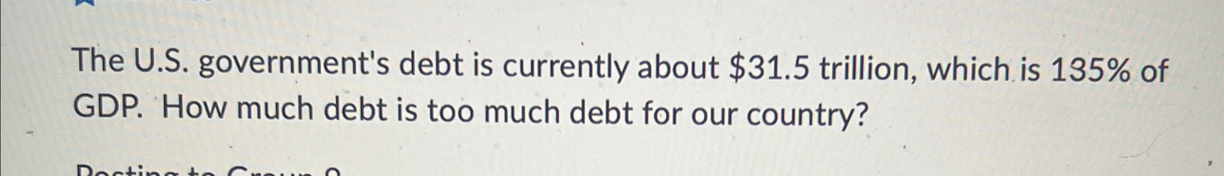 Solved The U.S. ﻿government's debt is currently about $31.5 | Chegg.com