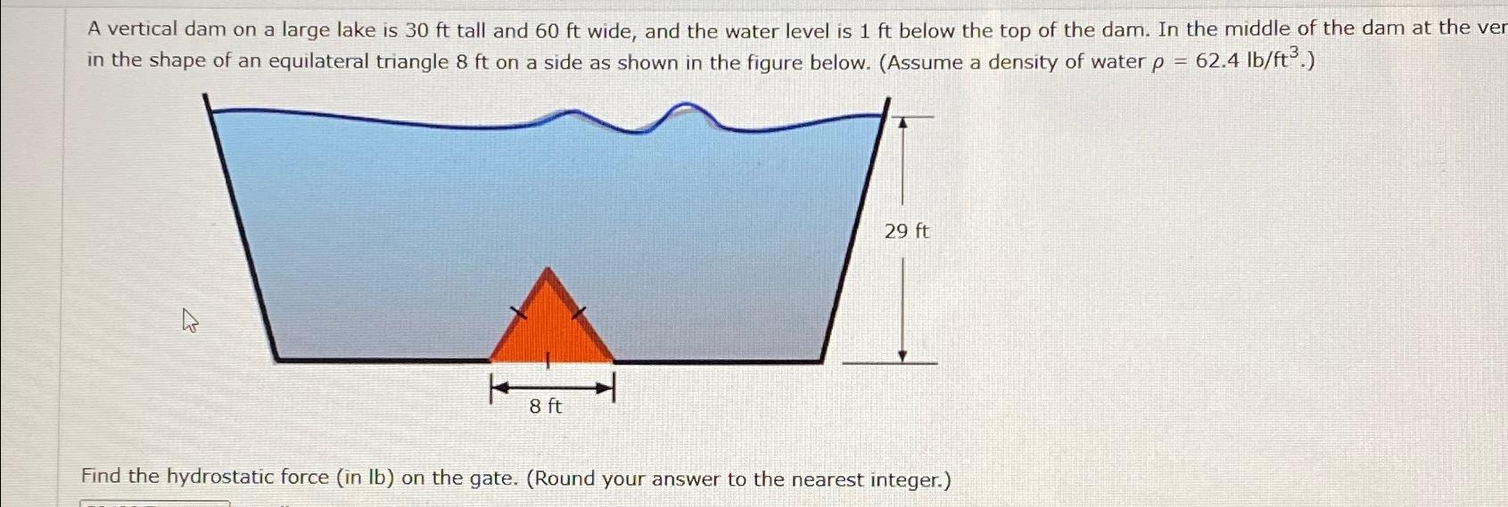 Solved A vertical dam on a large lake is 30ft ﻿tall and 60ft | Chegg.com