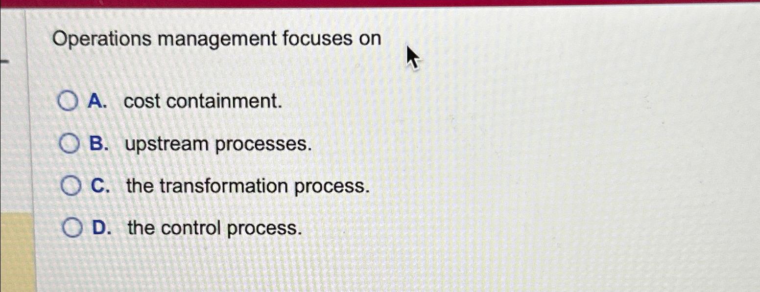 Solved Operations management focuses onA. ﻿cost | Chegg.com