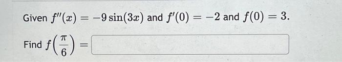 Solved Given f′′(x)=−9sin(3x) and f′(0)=−2 and f(0)=3. Find | Chegg.com