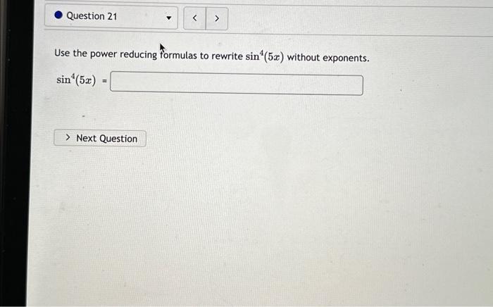 Solved Use the power reducing formulas to rewrite sin4(5x) | Chegg.com