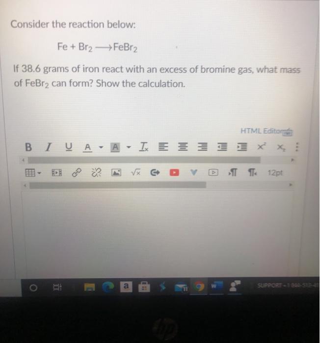 Solved Consider the reaction below: Fe + Br2-FeBr2 If 38.6 | Chegg.com