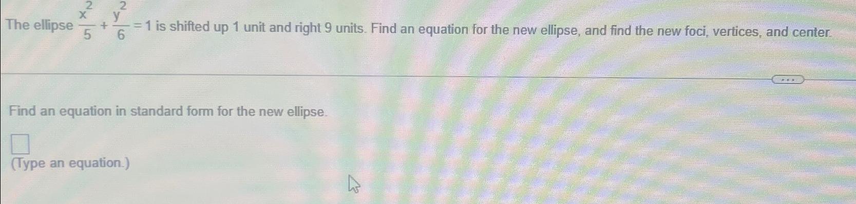 Solved The ellipse x25+y26=1 ﻿is shifted up 1 ﻿unit and | Chegg.com