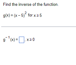 Solved Find the inverse of the function.g(x)=(x-5)2 ﻿for | Chegg.com