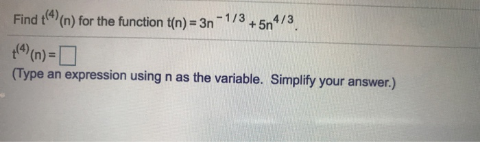 Solved Find t(4)(n) for the function t(n) = 3n - 1/3 + | Chegg.com