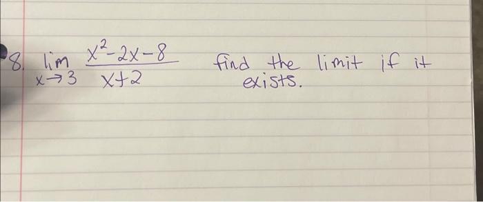 Solved 8. lim x²-2x-8 x →3 x+2 find the limit if it exists. | Chegg.com