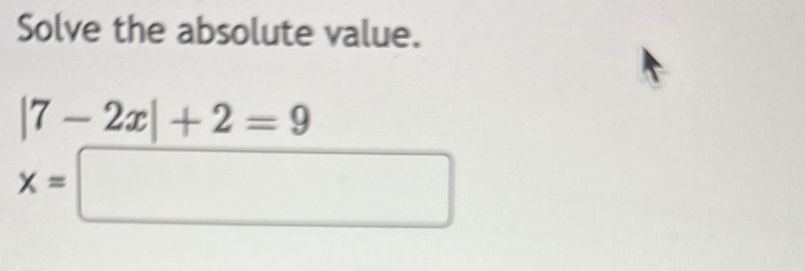 Solved Solve the absolute value.|7-2x|+2=9x= | Chegg.com
