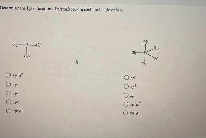 Solved Determine the hybridization of phosphorus in each | Chegg.com