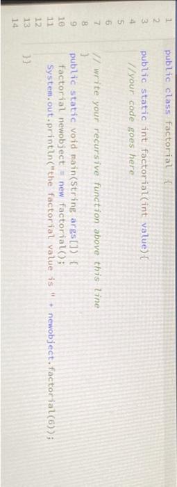 Solved 1234567891011 public class factorial public static | Chegg.com