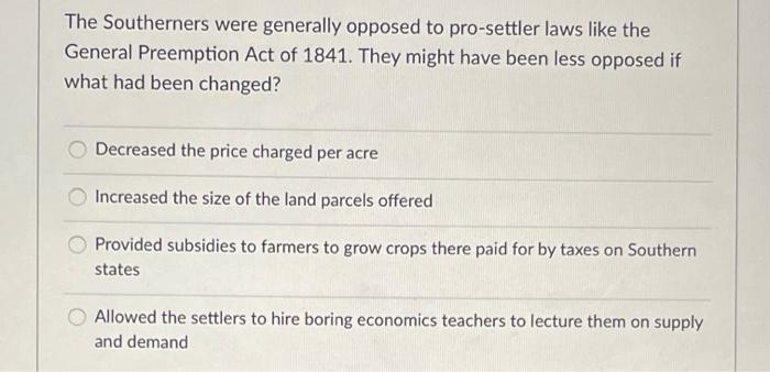 Solved The Southerners were generally opposed to pro-settler | Chegg.com