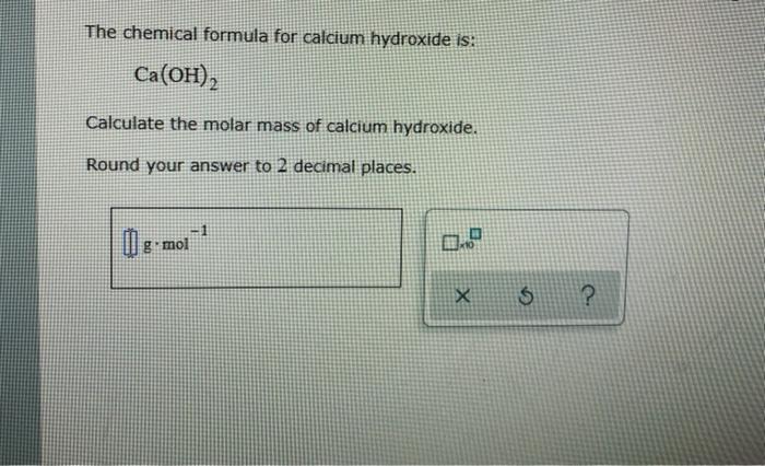 Solved The chemical formula for calcium hydroxide is: | Chegg.com